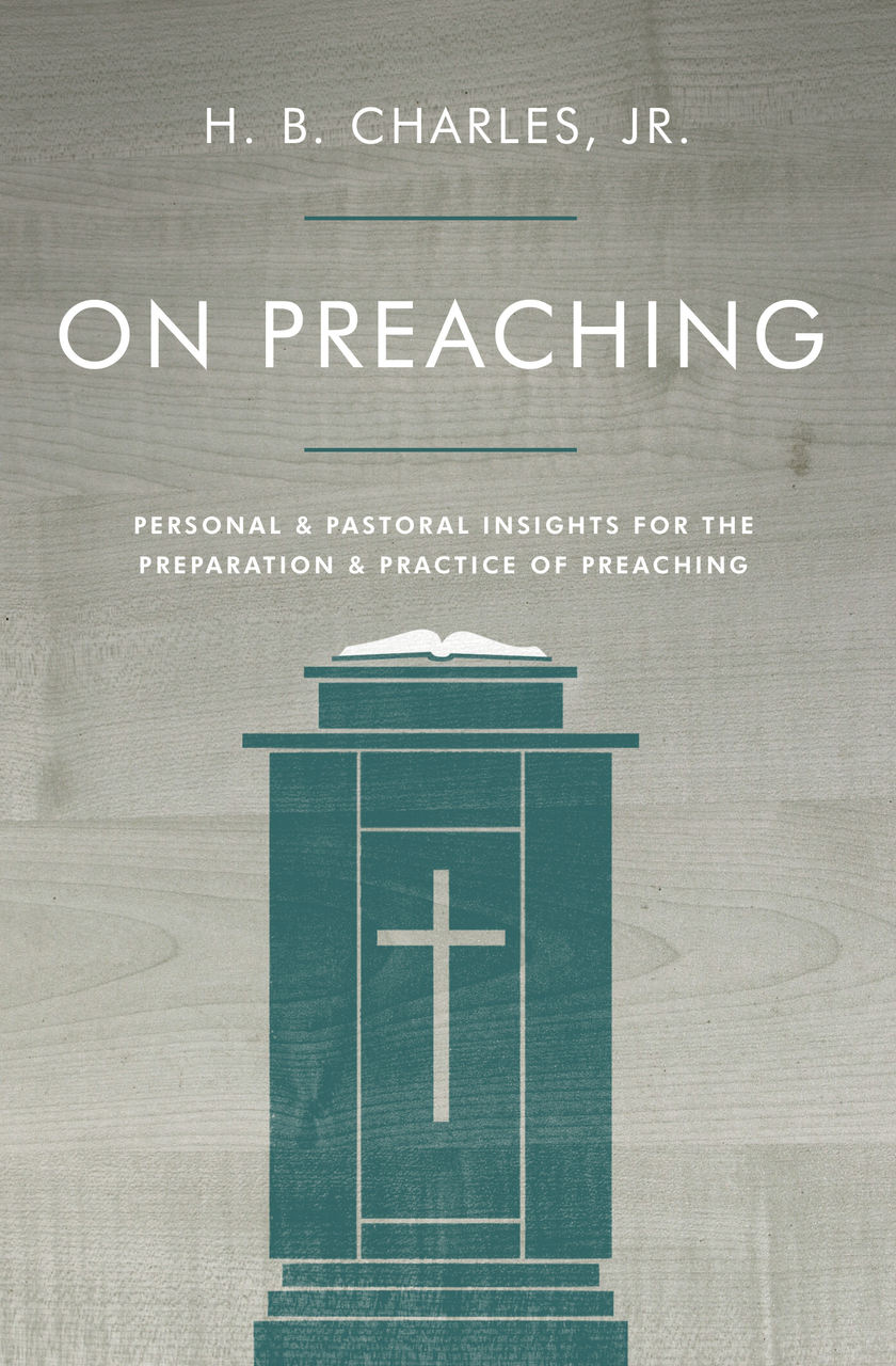 Book Review: On Preaching, by H. B. Charles : 9Marks